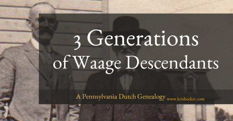 Three Generations of Waage Descendants – A Pennsylvania Dutch Genealogy